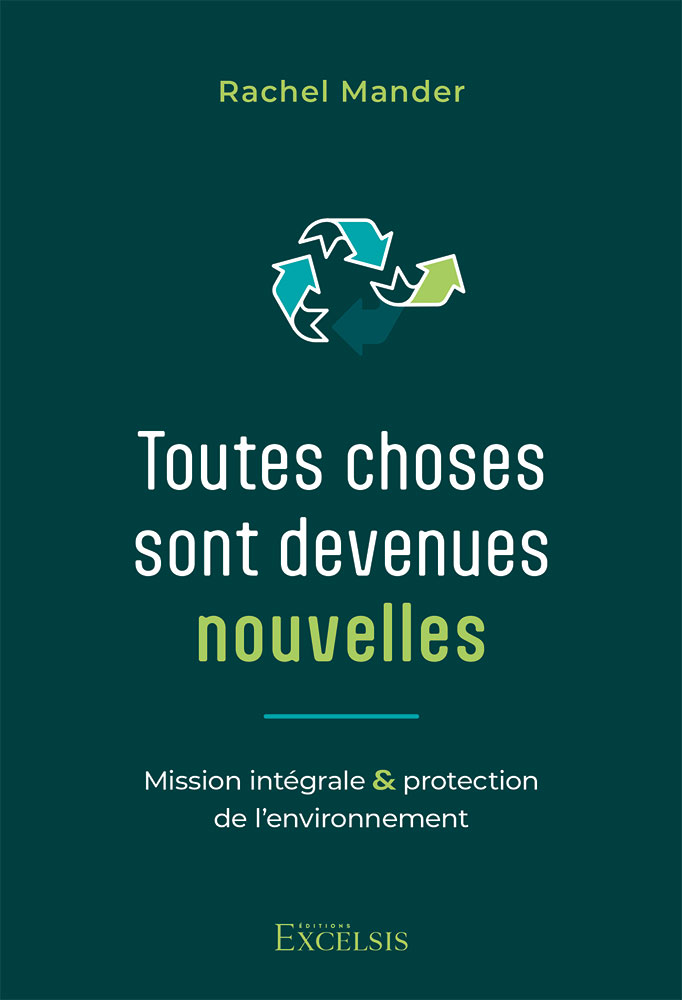 Toutes choses sont devenues nouvelles: Mission intégrale et protection ...